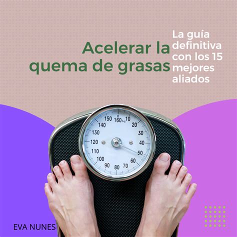 Acelerar la quema de grasas la guía definitiva con los mejores