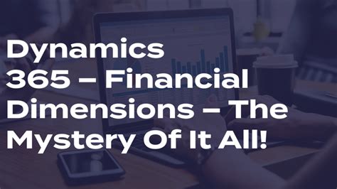 Dynamics 365 Financial Dimensions The Mystery Of It All Ellipse