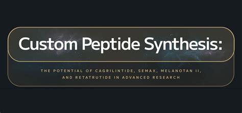Custom Peptide Synthesis Exploring Cagrilintide Semax Melanotan Ii
