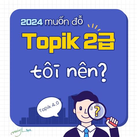 Giới Thiệu Khóa Topik 2급 để đổi Visa E74