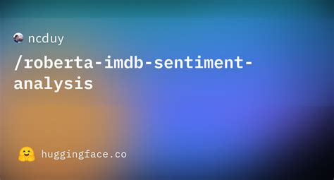 Ncduyroberta Imdb Sentiment Analysis · Hugging Face