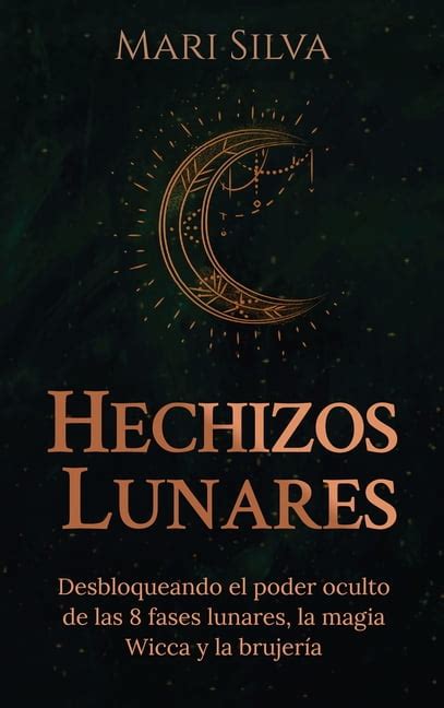 Hechizos Lunares Desbloqueando El Poder Oculto De Las 8 Fases Lunares