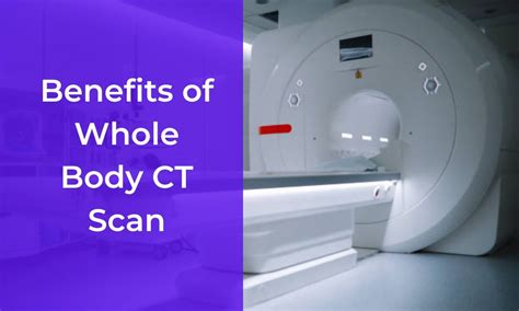 Benefits Of Whole Body Ct Scan Versus Other Imaging Methods