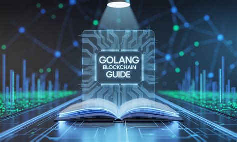 Exploring Golang Blockchain A Comprehensive Guide To Building Secure Distributed Systems