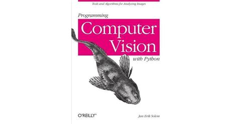 Programming Computer Vision With Python Tools And Algorithms For Analyzing Images By Jan Erik Solem