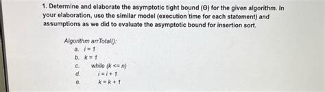 Solved 1 Determine And Elaborate The Asymptotic Tight Bound