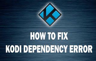 How To Fix Failed To Install A Dependency Error In Kodi Quickly