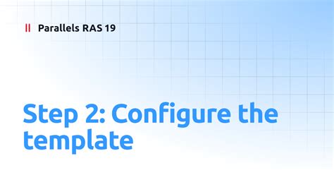 Step 2 Configure The Template Parallels Ras 19