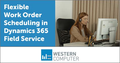 flexible work order scheduling in dynamics 365 field service