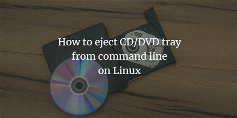 How To Eject Cddvd Tray From Command Line On Linux