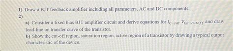 Solved 1 Draw A Bjt Feedback Amplifier Including All
