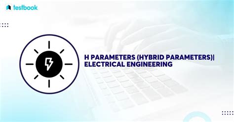 H Parameters Hybrid Parameters Definition Equation And Matrix Representation