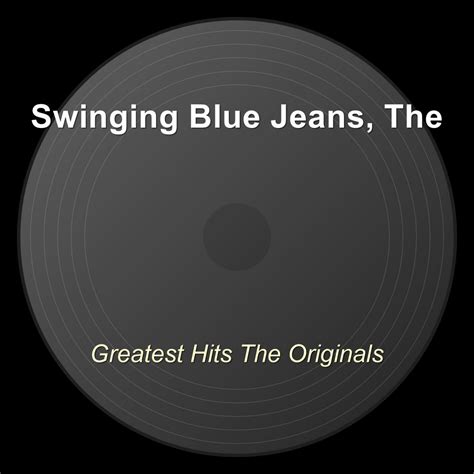 Greatest Hits The Originals The Swinging Blue Jeans