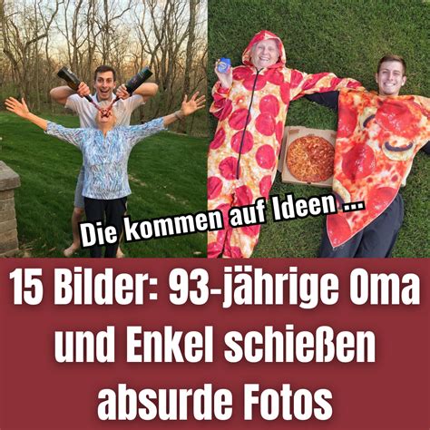 15 Bilder 93 Jährige Oma Und Enkel Schießen Absurde Fotos Einfach Schön