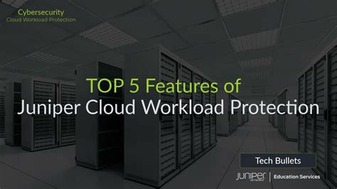 Techbullets Top 5 Features Of Juniper Cloud Workload Protection Juniper Networks Us