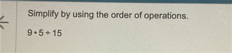 Solved Simplify By Using The Order Of Operations Chegg