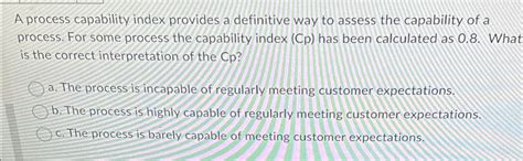 Solved A Process Capability Index Provides A Definitive Way Chegg Com