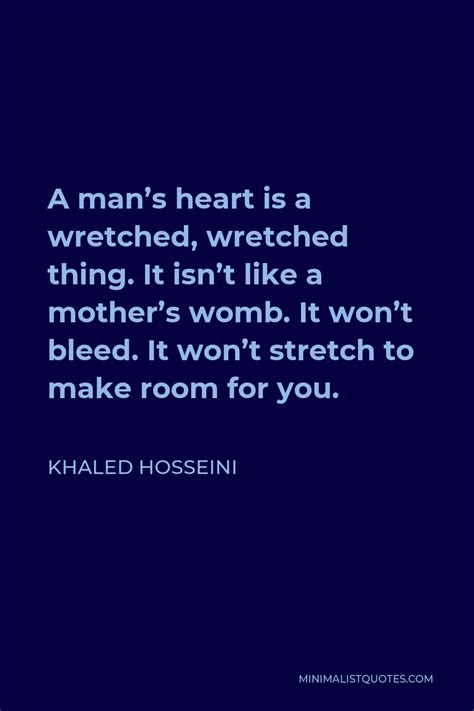 Khaled Hosseini Quote A Mans Heart Is A Wretched Wretched Thing It