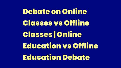 Debate On Online Classes Vs Offline Classes Online Education Vs