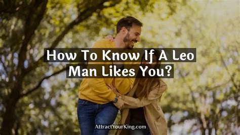 How To Know If A Leo Man Likes You Attract Your King