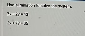 Solved Use Elimination To Solve The System 7x 2y 432x 7y 35 Chegg Com