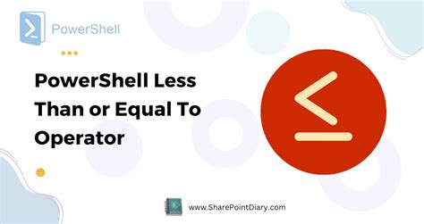Powershell Less Than Or Equal To Operator Practical Examples Sharepoint Diary