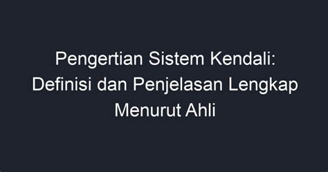 Pengertian Sistem Kendali Definisi Dan Penjelasan Lengkap Menurut Ahli Geograf Id
