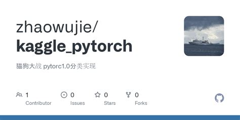 GitHub zhaowujie kaggle pytorch 猫狗大战 pytorc1 0分类实现