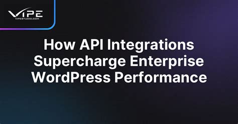 How Api Integrations Supercharge Enterprise Wordpress Performance
