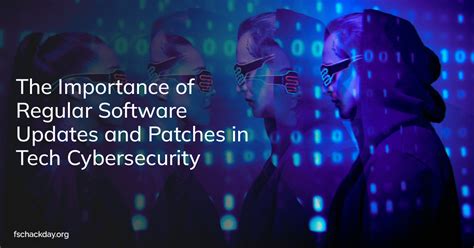 The Importance Of Regular Software Updates And Patches In Tech Cybersecurity
