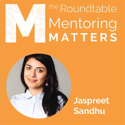 Mentoring Matters Jaspreet Sandhu The Roundtable