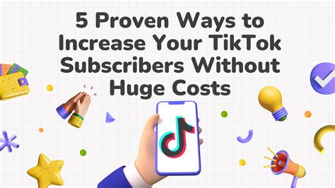 5 Proven Ways To Increase Your Tiktok Subscribers Without Huge Costs