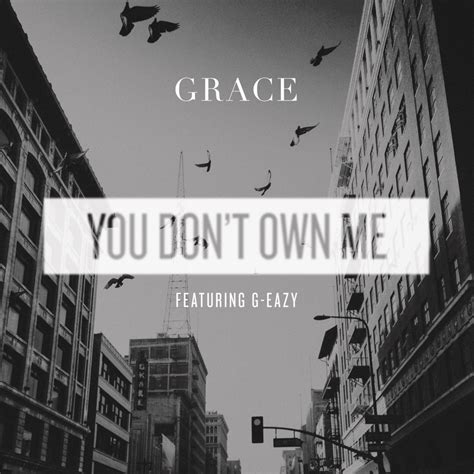 Grace You Dont Own Me Lyrics Genius Lyrics