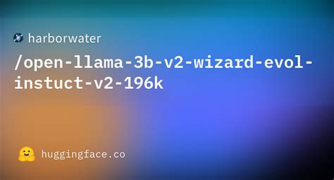 Harborwater Open Llama 3b V2 Wizard Evol Instuct V2 196k Hugging Face