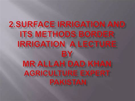 2 Surface Irrigation Methods Border Irrigation A Lecture By Mr Allah