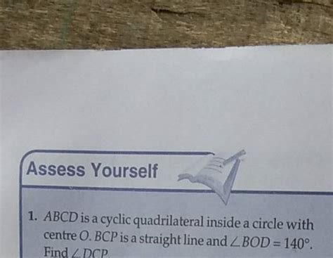 Assess Yourself1 Abcd Is A Cyclic Quadrilateral Inside A Circle With Ce