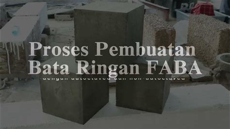 Proses Pembuatan Bata Ringan Faba Fly Ash Bottom Ash Dengan Autoclaved Dan Non Autoclaved