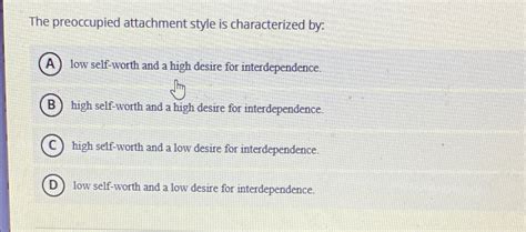 Solved The Preoccupied Attachment Style Is Characterized