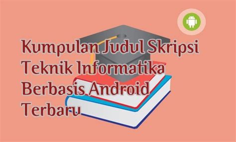 Kumpulan Judul Skripsi Teknik Informatika Berbasis Android Terbaru