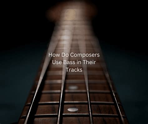 How Do Composers Use Bass In Their Tracks StrongMocha