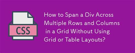 How To Span A Div Across Multiple Rows And Columns In A Grid Without