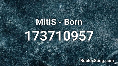Mitis Born Roblox Id Roblox Music Codes