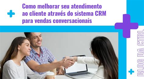 Como Melhorar Seu Atendimento Através Do Sistema Crm