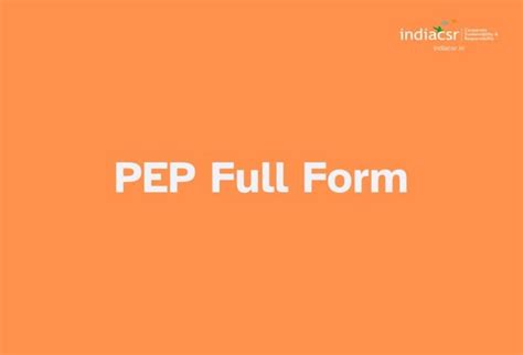 Pep Full Form Definition History And Benefits Explained I India Csr