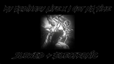 My Ordinary Life X I Got No Time The Living Tombstone Slowed