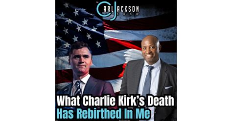 What Charlie Kirks Death Has Rebirthed In Me The Carl Jackson Podcast Iheart