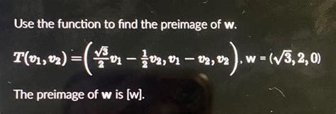 Solved Use The Function To Find The Preimage Of W