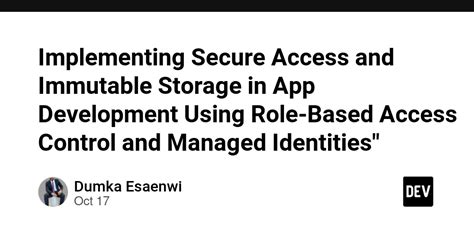 Implementing Secure Access And Immutable Storage In App Development Using Role Based Access