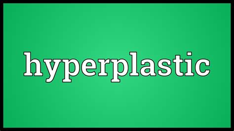 Hyperplastic Meaning Youtube