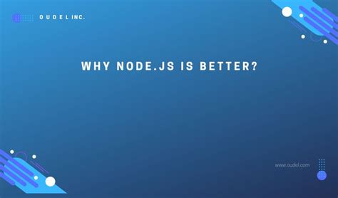 Why Node Js Is Better Oudel Inc